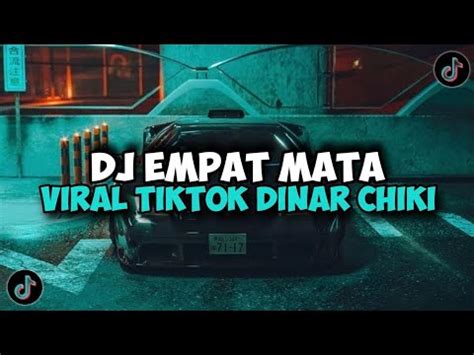 DJ EMPAT MATA DJ MENGKANE VIRAL TIKTOK DINAR CHIKI TERBARU 2023