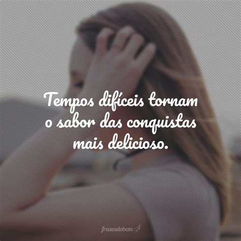 60 frases sobre tempos difíceis que inspiram a resiliência