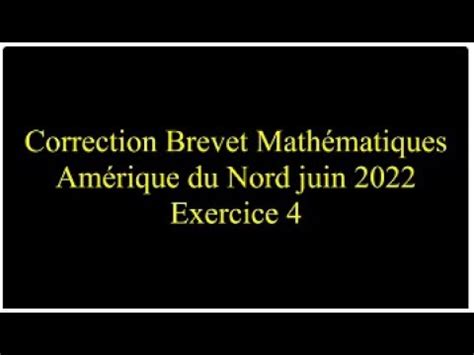 Correction brevet Amérique du Nord 1er juin 2022 Exercice 4 YouTube