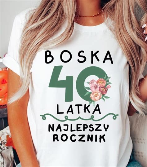 Koszulka Na 40 Urodziny Boska 40 Id 133466 TIMEFORF
