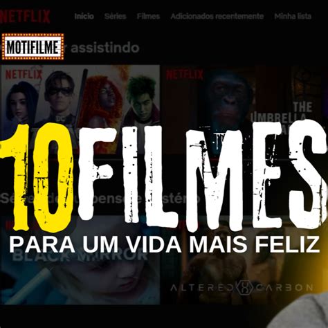 Filmes Da Netflix Que V O Te Ensinar Voc Viver Uma Vida Mais Feliz