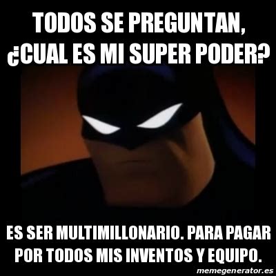 Meme Disapproving Batman TODOS SE PREGUNTAN ÂCUAL ES MI SUPER PODER