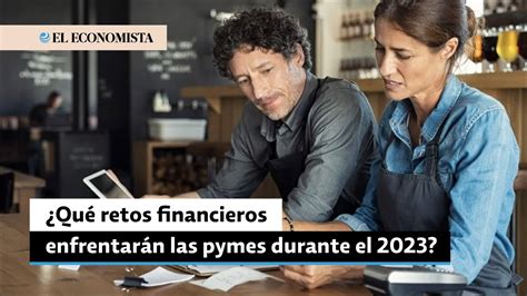 Qué retos financieros enfrentarán las pymes durante el 2023 YouTube