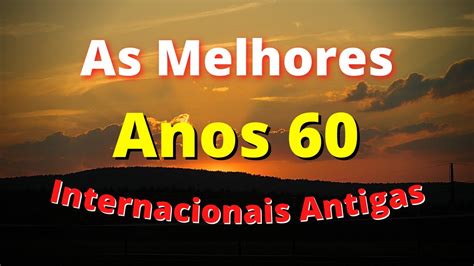 Músicas Internacionais Antigas Anos 60 AS MELHORES YouTube