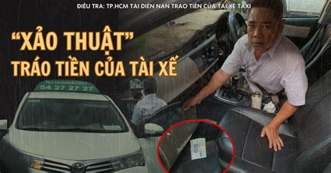 ĐIỀU TRA Tái diễn nạn tài xế taxi tráo tiền ở TP HCM BÀI 1 Lật mặt