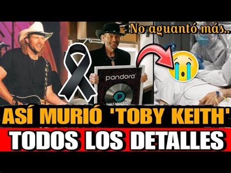 Asi MURIO Toby Keith CANTANTE De MUSICA COUNTRY Toby Keith MUERE A Los