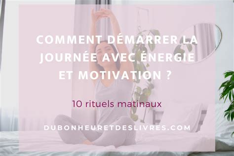 10 rituels pour démarrer la journée avec énergie et motivation