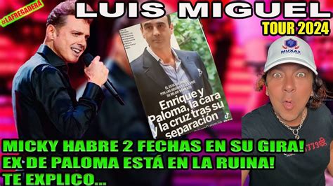 Luis Miguel Micky Habre Fechas Nuevas En Su Gira Ex De Paloma