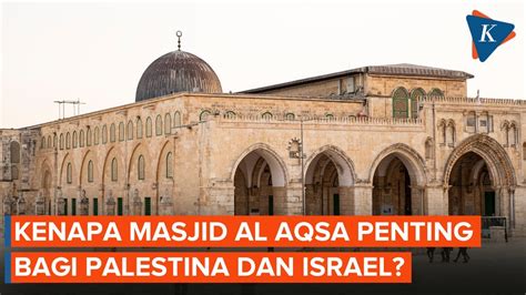 Kenapa Masjid Al Aqsa Penting Bagi Palestina Dan Israel Youtube