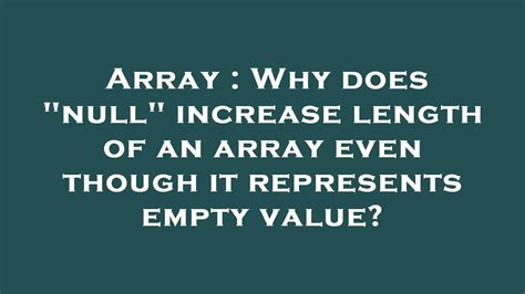 array why does null increase length of an array even though it represents empty value youtube