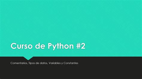 Curso De Python 2 Comentarios Tipos De Datos Variables Y