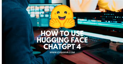 How To Use Hugging Face ChatGPT 4 Cuban VR