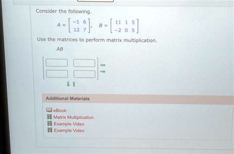 solved consider the following [6] use the matrices to perform matrix multiplication ab 11