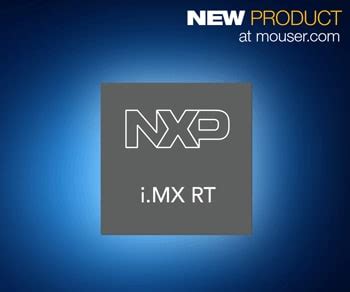 NXPs I MX RT Crossover Processors Now At Mouser Offer High