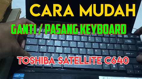 Cara Mengganti Keyboard Laptop Toshiba C Youtube
