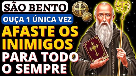 ORAÇÃO PODEROSA DE SÃO BENTO PARA AFASTAR OS INIMIGOS DA SUA VIDA PARA