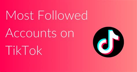 The Most Followed Accounts On Tiktok