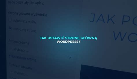 Jak ustawić stronę główną wordpress krok po kroku