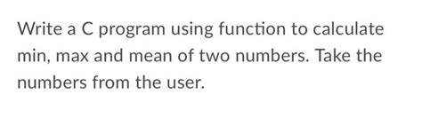 solved write a c program using function to calculate min