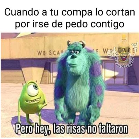 Cuando A Tu Compa Lo Cortan Por Irse De Pedo Contigo Pero Hey Las