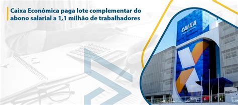 Caixa Econômica paga lote complementar do abono salarial a 1 1 milhão