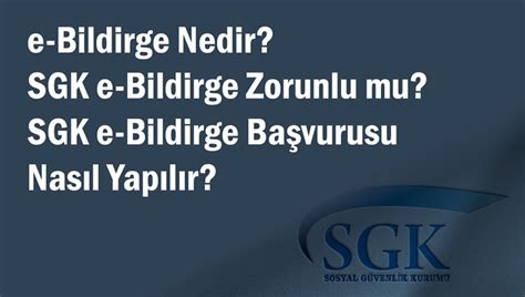 e Bildirge Nedir SGK e Bildirge Zorunlu Mu SGK e Bildirge Başvurusu