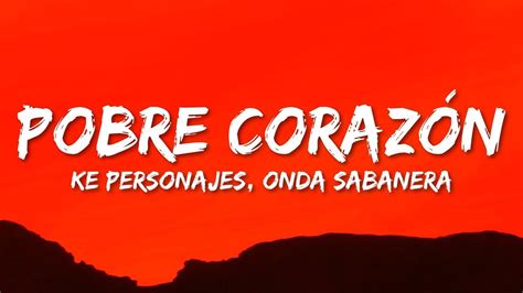 1 HORA Ke Personajes Pobre Corazón Letra Lyrics ft Onda Sabanera