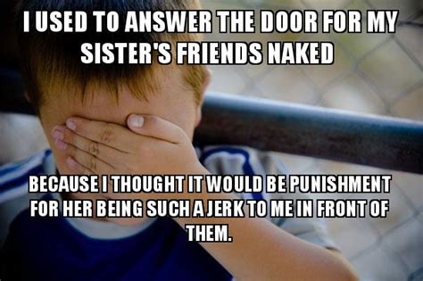 I Used To Answer The Door For My Sister S Friends Naked Because I