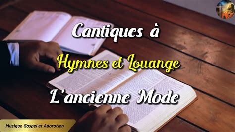 CANTIQUES À L ANCIENNE MODE HYMNES LOUANGES JOIE ET CONFIANCE