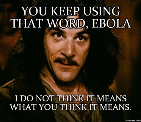 You Keep Using That Word EBOLA I Do Not Think It Means What You Think