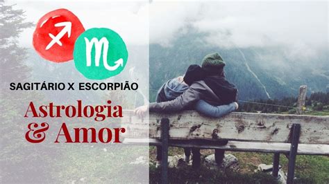 Sagit Rio Escorpi O Astrologia E Amor Youtube