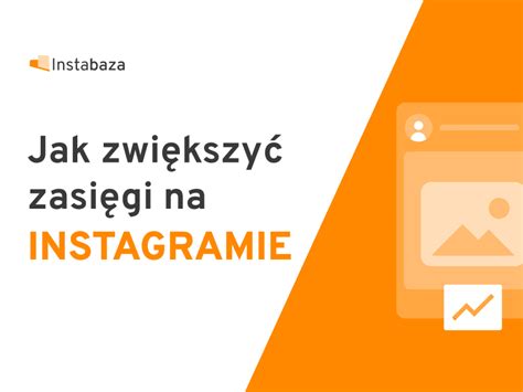 Jak zwiększyć zasięgi na Instagramie Poradnik
