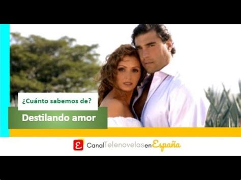 Cuánto sabemos sobre la telenovela mexicana Destilando amor YouTube