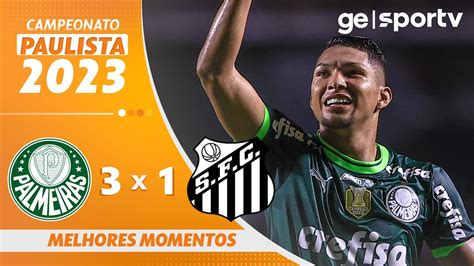 PALMEIRAS 3 X 1 SANTOS MELHORES MOMENTOS PAULISTA 2023 Ge Globo