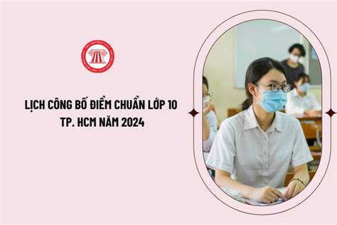 Công bố điểm chuẩn lớp 10 TP HCM năm 2024 2025 khi nào Lịch công bố