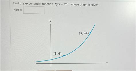 Solved Find The Exponential Function F X Cbx Whose Graph Chegg