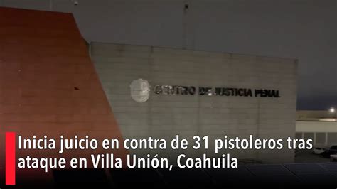 Inicia juicio en contra de 31 pistoleros tras ataque en Villa Unión