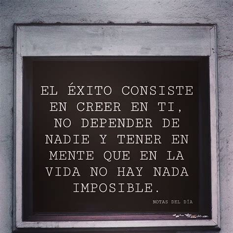 El éxito consiste en creer en ti no depender de nadie y tener en mente