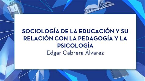 Sociología de la Educación y su Relación con la Pedagogía y la