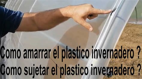 Como Amarrar El Plastico De Un Invernadero Como Poner El Plastico De Un