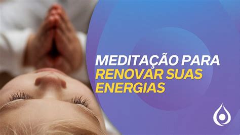 Meditação Renovando Suas Energias Ouça Todos os Dias e Sinta se