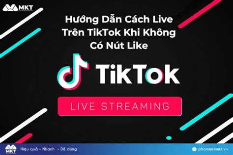 Bật Mí Cách Live Trên TikTok Khi Không Có Nút Like Đơn Giản