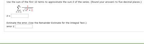 solved use the sum of the first 10 terms to approximate the