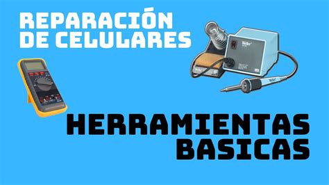 HERRAMIENTAS Básicas para REPARAR Celulares YouTube