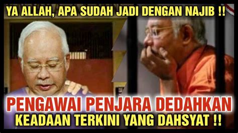 YA ALLAH APA SUDAH JADI DENGAN NAJIB INI PEGAWAI PENJARA DEDAH