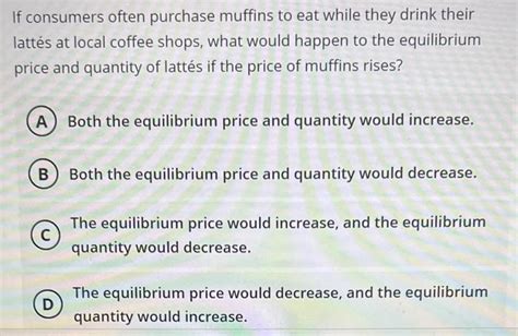 Solved If Consumers Often Purchase Muffins To Eat While They Chegg