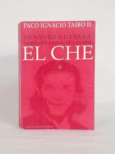 Ernesto Guevara Tambi N Conocido Como El Che Taibo Ii Lcda