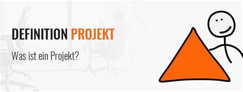 Definition Projekt Was Ist Ein Projekt Projekte Leicht Gemacht
