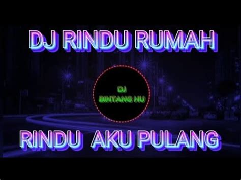 DJ RINDU RUMAH AKU RINDU PULANG RINDU RUMAH WIZZ BAKER REMIX TERBARU