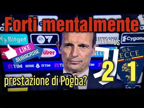 Juve Vs Lecce 2 1 Intervista Allegri Forti A Livello Mentale Pogba